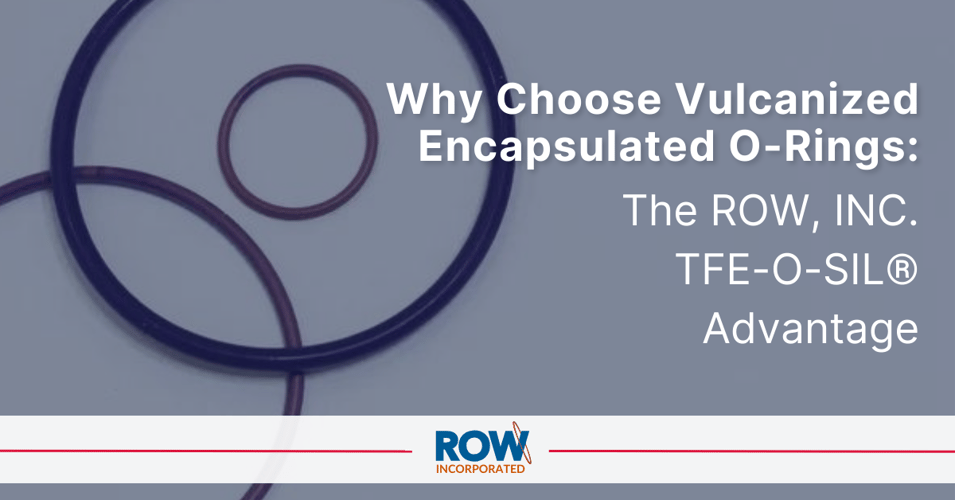 Why Choose Vulcanized Encapsulated O-Rings: The ROW, INC. TFE-O-SIL ...